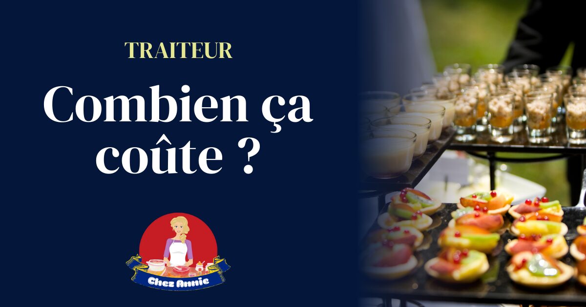 Prix traiteur : combien prévoir pour votre événement ? - Chez Annie